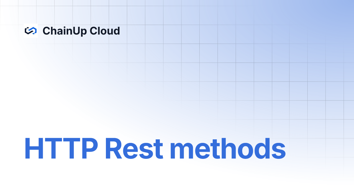HTTP Rest methods | ChainUp Cloud