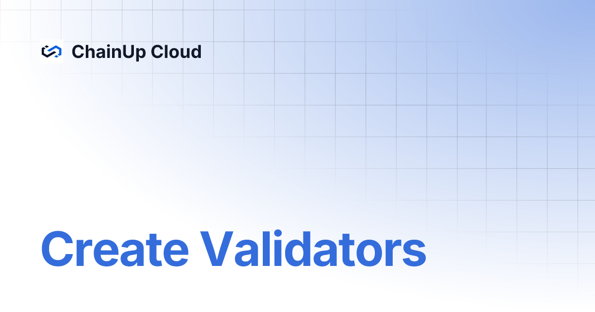 Create Validators | ChainUp Cloud
