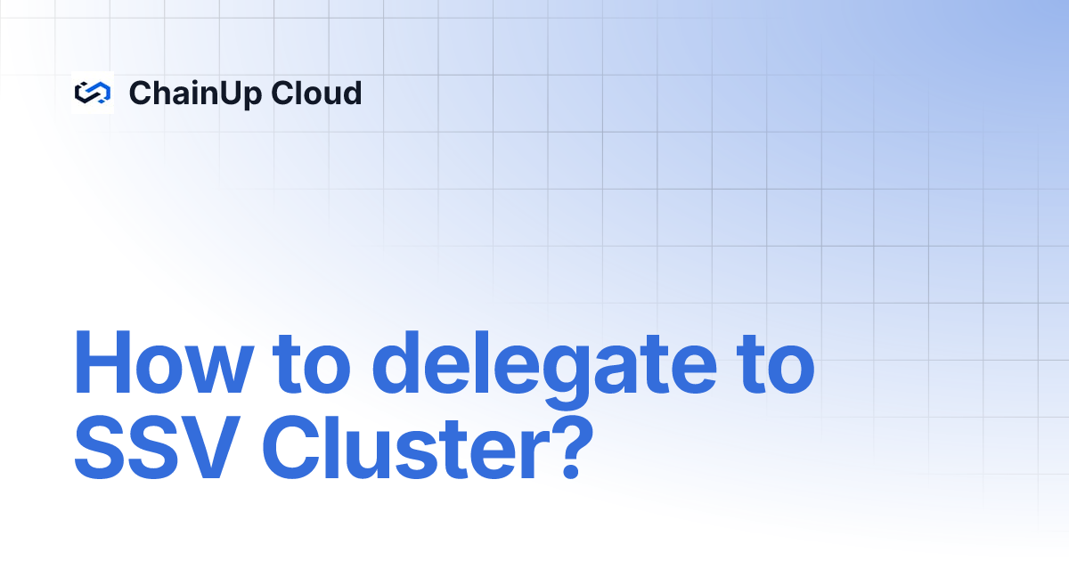 How to delegate to SSV Cluster? | ChainUp Cloud